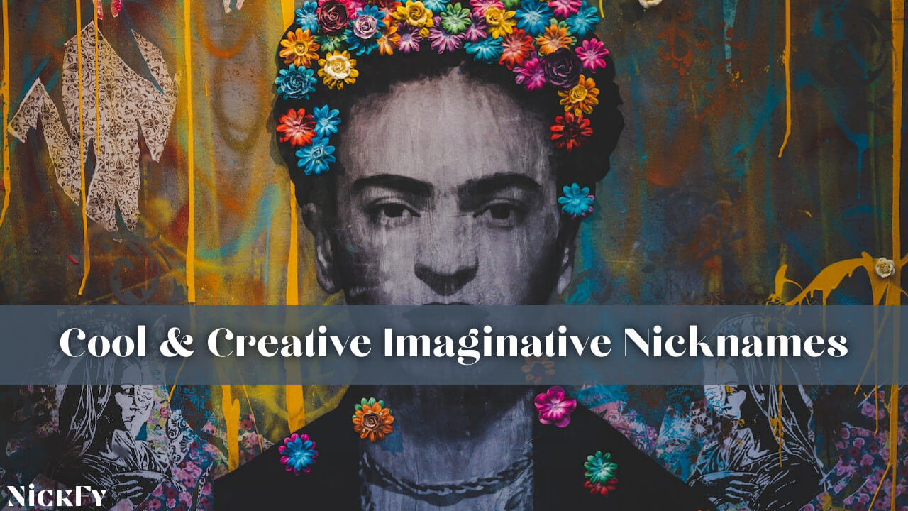 Imaginative Nicknames | 313+ Imaginative Nicknames To Spark Joy And ... Imaginative Nicknames | 313+ Imaginative Nicknames To Spark Joy And ...